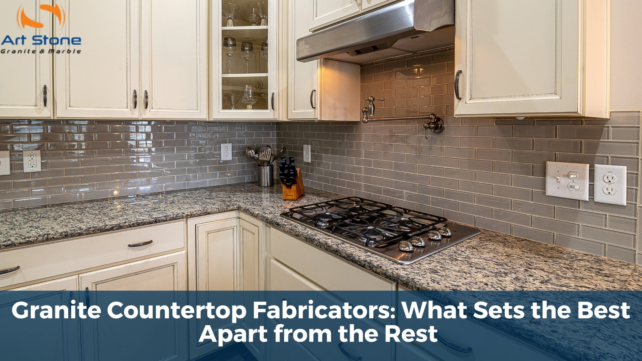 Granite Countertop Fabricators: What Sets the Best Apart from the Rest